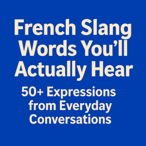 French Slang Words: 50+ Everyday Expressions